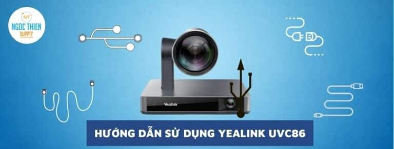 Hướng dẫn sử dụng Yealink UVC86 - sử dụng Yealink UVC86