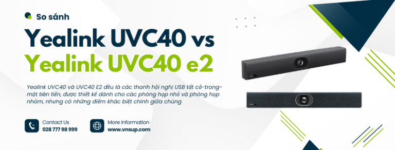 So sánh Yealink UVC40 vs Yealink UVC40 e2 - Yealink UVC40 vs Yealink ...